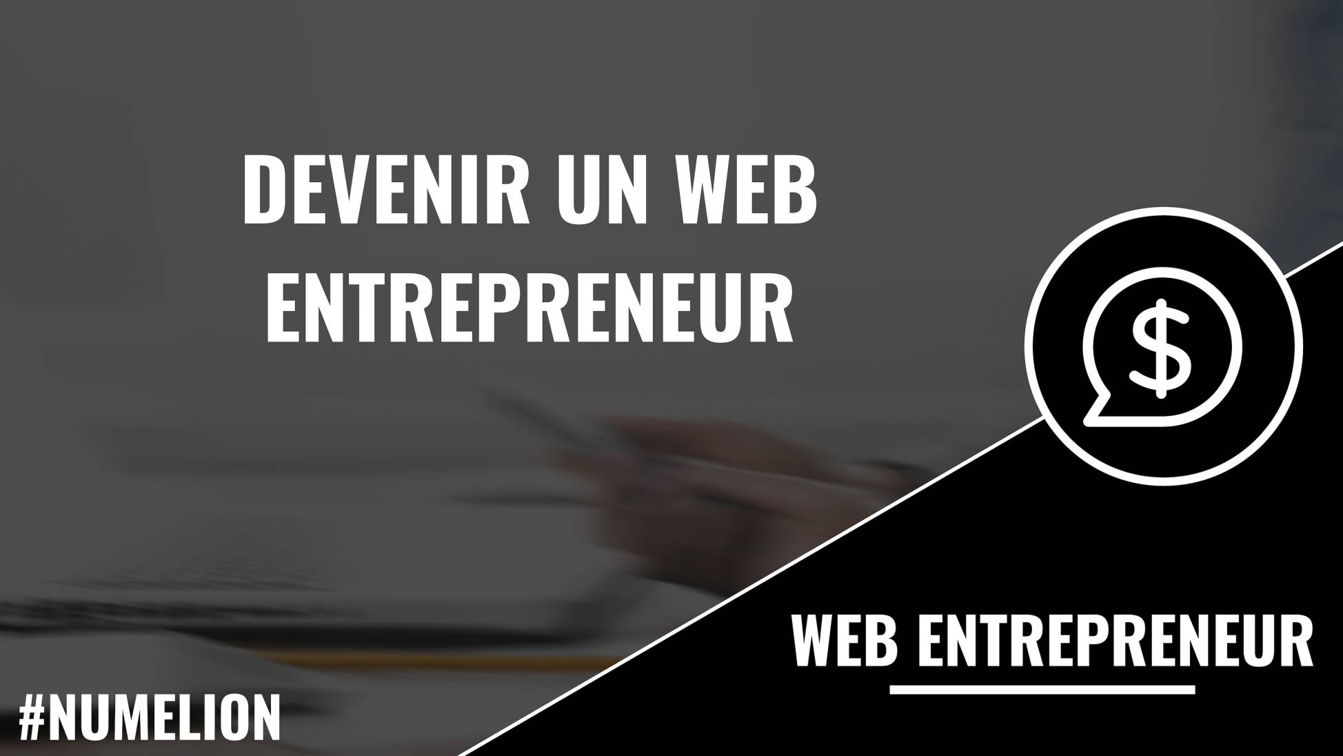 Devenir un web entrepreneur - Comment entreprendre sur internet