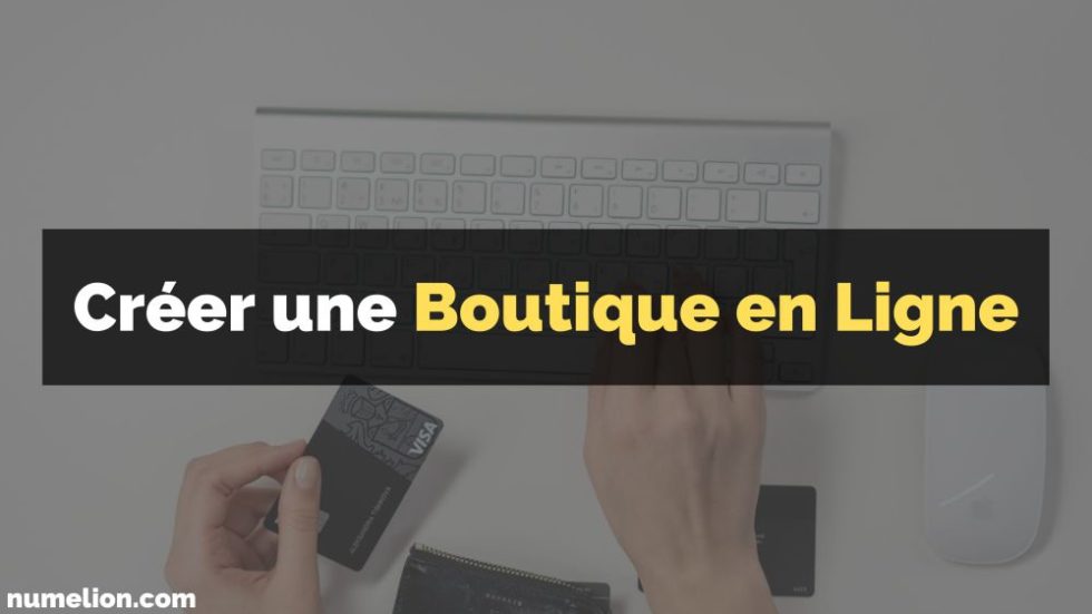 Créer une boutique en ligne - Les étapes pour se lancer