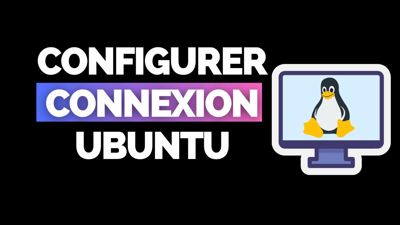 Configurer la connexion internet sur Ubuntu - Tutoriel