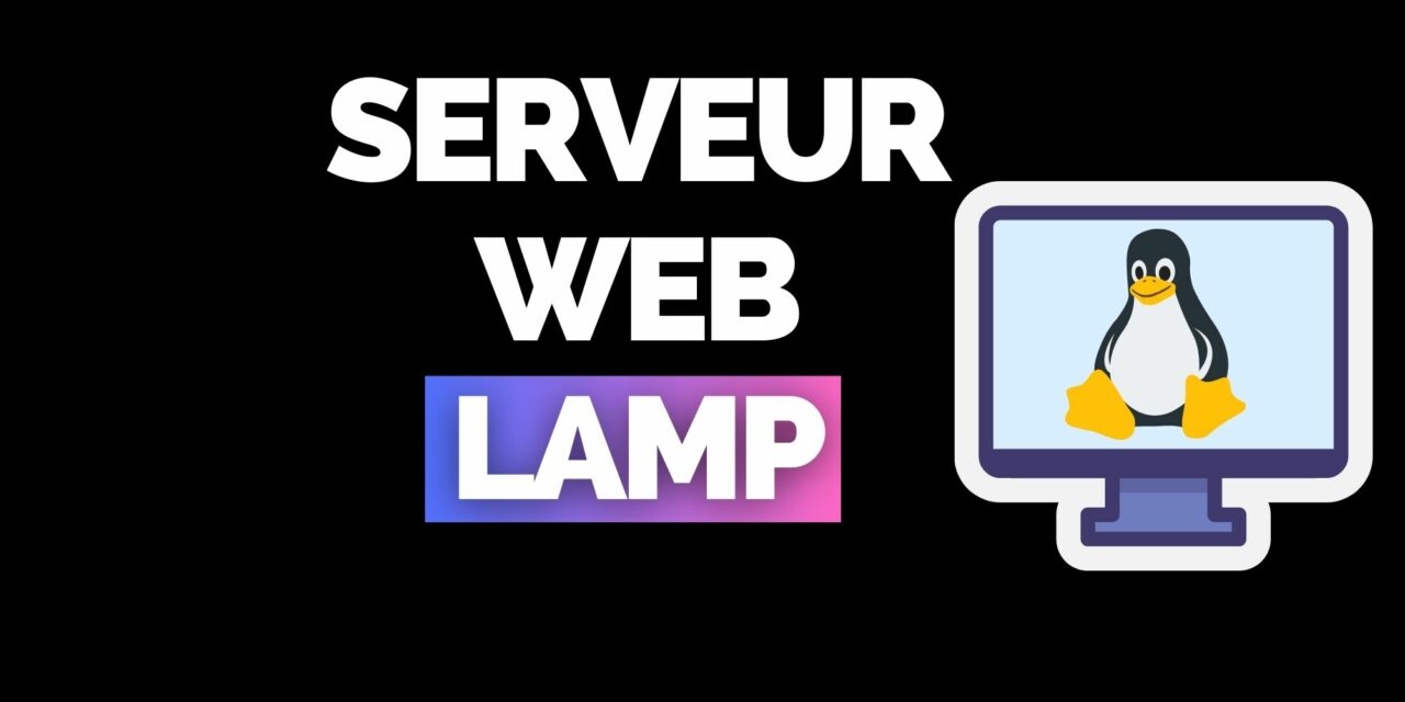 Installer un serveur Web sur Linux avec LAMP - Tutoriel