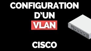 Configuration d'un Vlan sur switch Cisco