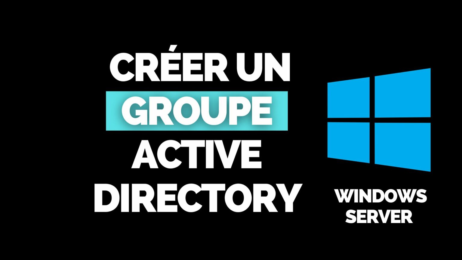 Créer Un Groupe Utilisateurs Dans Active Directory Tutoriel